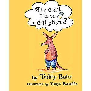 Why Can't I Have a Cell Phone?: Anderson the Aardvark Gets His First Cell Phone (Teaches Kids Responsibility, Morality, Internet Addiction and Social Media Parental Monitoring)