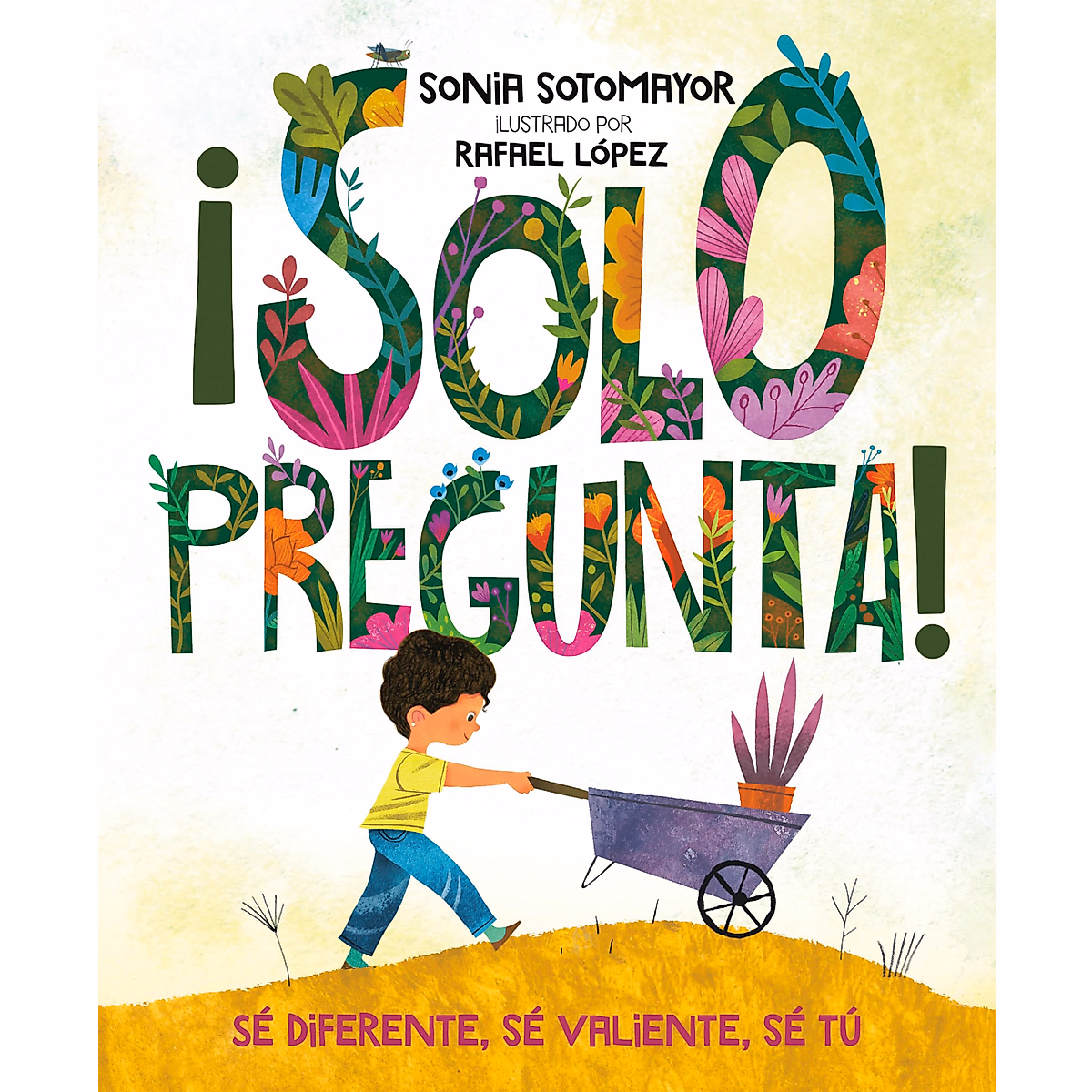 ¡Solo pregunta!: Sé Diferente, Sé Valiente, Sé Tú (Spanish Edition)