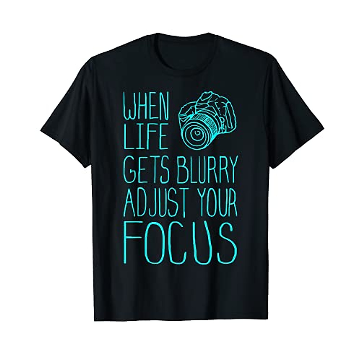 When Life Gets Blurry Adjust Your Focus Photography TShirt