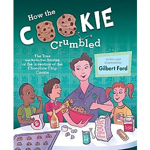 How the Cookie Crumbled: The True (and Not-So-True) Stories of the Invention of the Chocolate Chip Cookie
