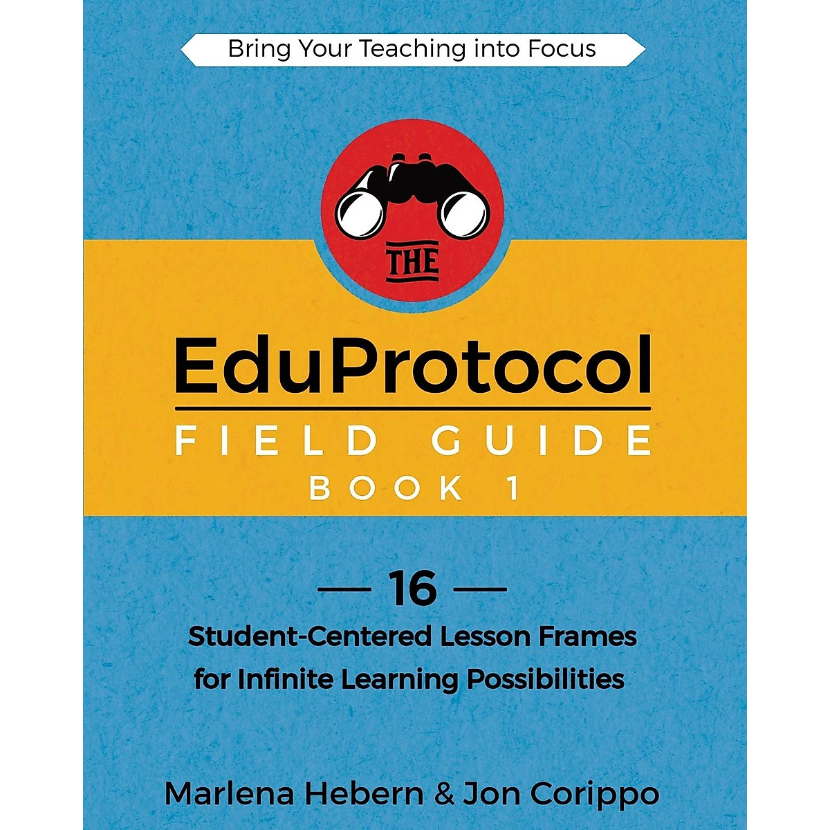 The EduProtocol Field Guide: 16 Student-Centered Lesson Frames for Infinite Learning Possibilities