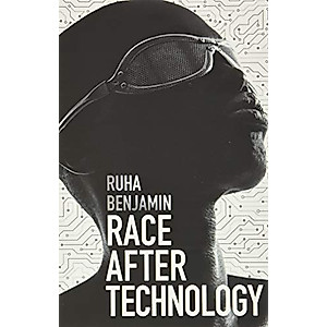 Race After Technology: Abolitionist Tools for the New Jim Code
