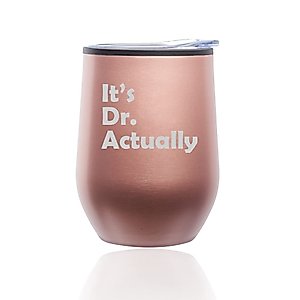 Stemless Wine Tumbler Coffee Travel Mug Glass with Lid It's Dr Actually PHD Graduation Gift Student Funny (Rose Gold)