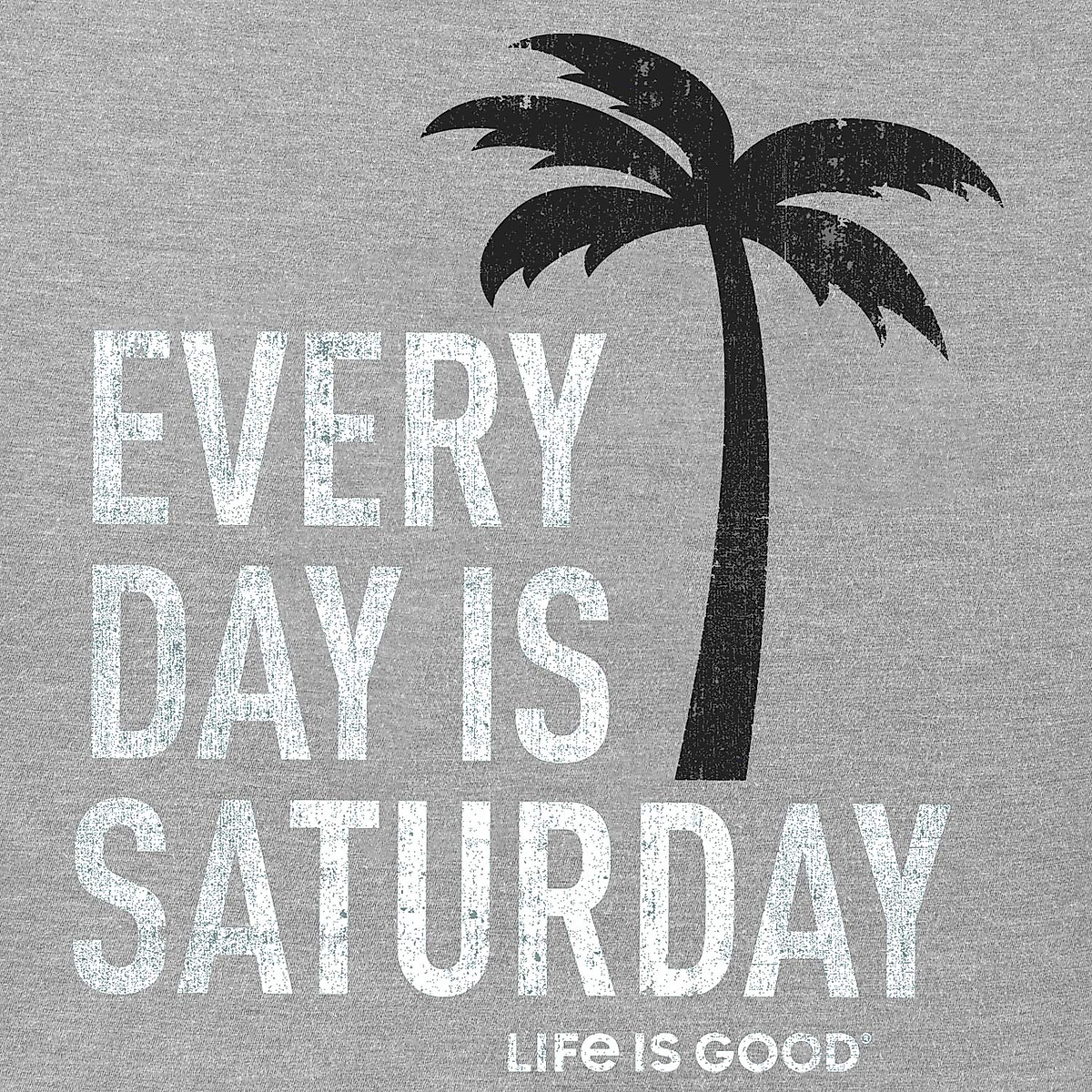 Life is Good. Mens Crusher Tee Every Day is Saturday, Heather Gray-M