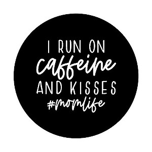 I Run On Caffeine And Kisses Mom Life Funny Saying PopSockets Swappable PopGrip