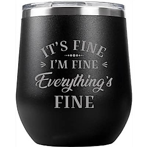 PlaqueMaker It's Fine I'm Fine Everything is Fine Black 12-oz Travel Stemless Wine Tumbler- Great for Mom's, Friends, Birthday's and Christmas