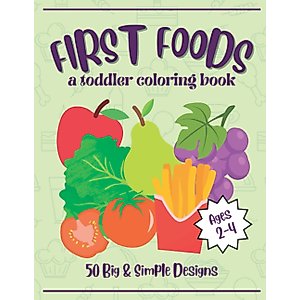 First Foods Coloring Book for Toddlers: 50 Cute, Easy, and Fun Designs for Toddlers and Preschoolers