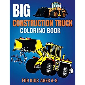 Big Construction Truck Coloring Book for Kids Ages 4-8: Trucks Coloring Book for Kids Ages 2-4 and 4-8, Boys or Girls, with over 40 High Quality ... Garbage Trucks, Digger ,Tractors and More