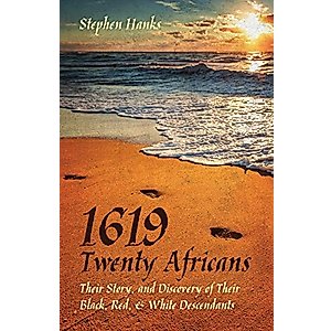 1619 - Twenty Africans: Their Story, and Discovery of Their Black, Red, & White Descendants