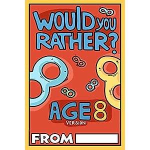 Would You Rather Age 8 Version: Would You Rather Questions for 8 Year Olds (Would You Rather For Kids)