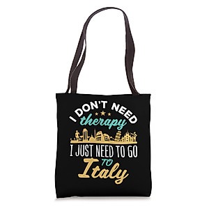 Italy I Don't Need Therapy I Just Need to Go to Italy Tote Bag