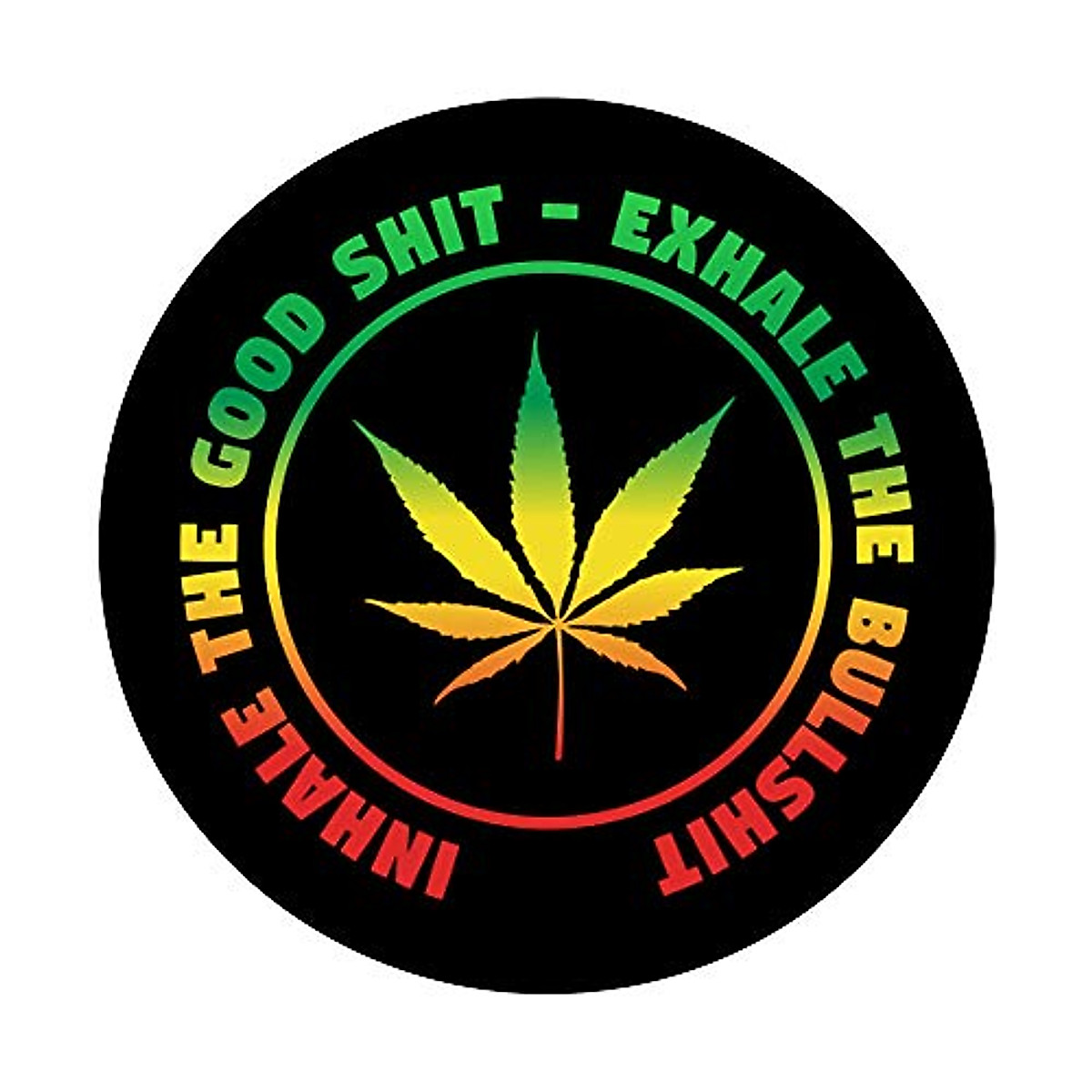 Inhale The Good Shit Exhale The Bullshit Weed Marijuana PopSockets PopGrip: Swappable Grip for Phones & Tablets