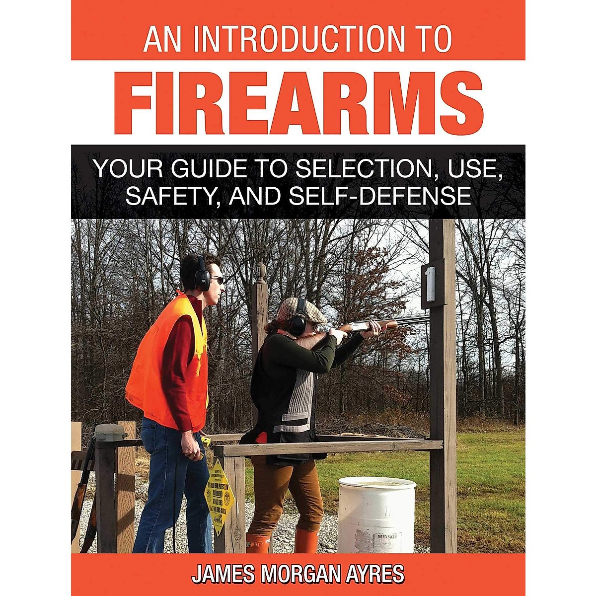 An Introduction to Firearms: Your Guide to Selection, Use, Safety, and Self-Defense