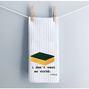 Funny Tea Towel I Don't Want No Scrub Housewarming Gift Kitchen Decor Dish Towel Kitchen Towels (Want no Scrub)