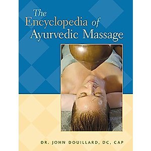 The Encyclopedia of Ayurvedic Massage