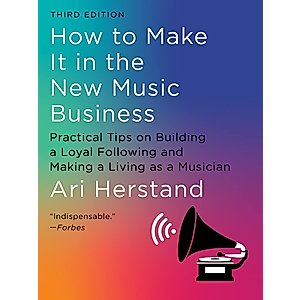 How To Make It in the New Music Business: Practical Tips on Building a Loyal Following and Making a Living as a Musician
