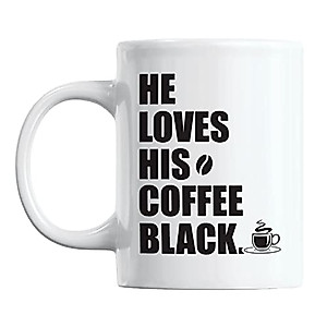 He Loves His Coffee Black Coffee & Tea Mug for Men Caffeine Lovers (11oz)