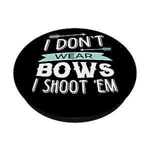 I Don't Wear Bows I Shoot Them Archery PopSockets Grip and Stand for Phones and Tablets