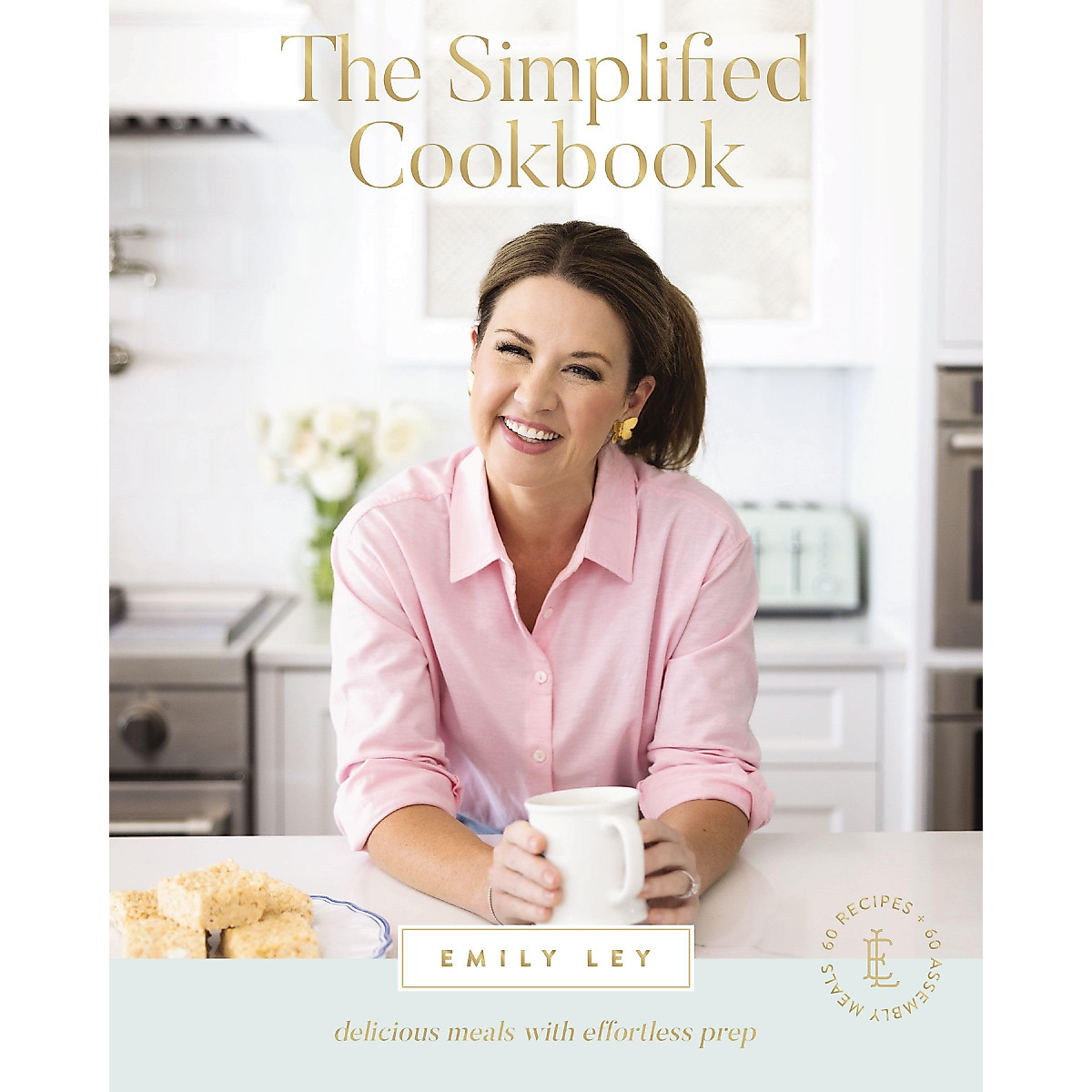 The Simplified Cookbook: Delicious Meals with Effortless Prep (60 Recipes + 60 Assembly Meals)