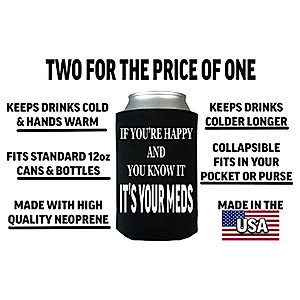 Funny Sarcastic If You Are Happy It's Your Meds Joke Collapsible Beer Can Bottle Beverage Cooler Sleeves 2 Pack