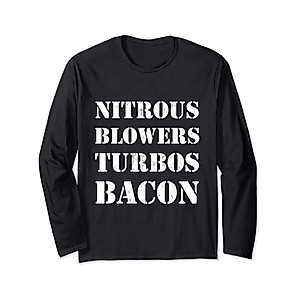 Nitrous & Blowers & Turbos & Bacon Long Sleeve T-Shirt