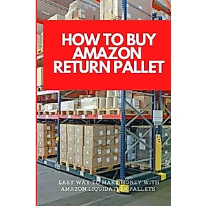 How To Buy Amazon Return Pallet: Easy Ways To Make Money With Amazon's Liquidation Pallets