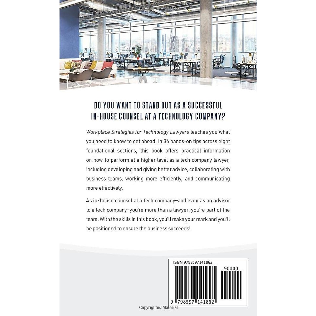 Workplace Strategies for Technology Lawyers: 36 Practical Tips on How to Communicate More Effectively, Work More Efficiently, and Give Better Advice as In-House Counsel at a Tech Company