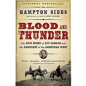 Blood and Thunder: The Epic Story of Kit Carson and the Conquest of the American West
