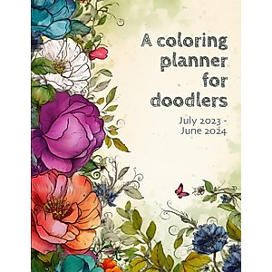 A Weekly Coloring Planner for Doodlers | July 2023 to June 2024: One Year Scheduler for Scribblers | A Week Per Page Diary For Creative Ladies