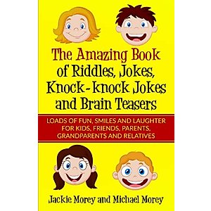 The Amazing Book of Riddles, Jokes, Knock-knock Jokes and Brain Teasers: Loads of FUN, Smiles and Laughter for Kids, Friends, Parents, Grandparents and Relatives (Riddles and Jokes Book Series)