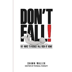 Don't Fall: 101 Ways to Reduce Your Fall Risk at Home