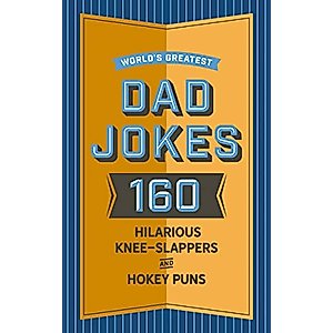 World's Greatest Dad Jokes: 160 Hilarious Knee-Slappers and Puns Dads Love to Tell