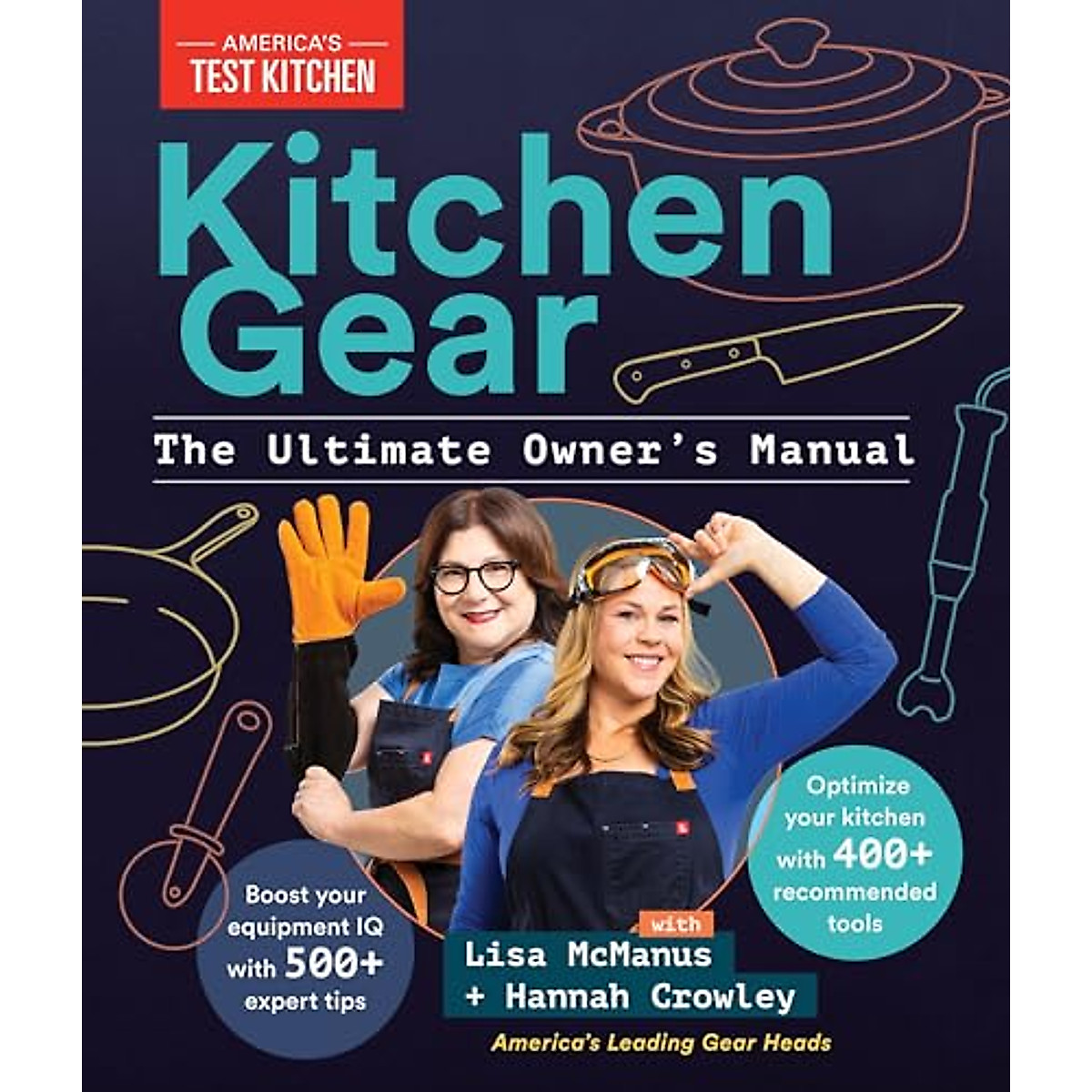 Kitchen Gear: The Ultimate Owner's Manual: Boost Your Equipment IQ with 500+ Expert Tips, Optimize Your Kitchen with 400+ Recommended Tools