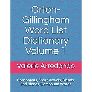 Orton-Gillingham Word List Dictionary Volume 1: Consonants, Short Vowels, Blends, FLOSS, End Blends, Compound Words, Closed Syllable Exceptions