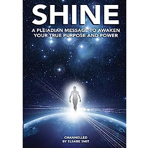 Shine: A Pleiadean Message to Awaken Your True Purpose and Power