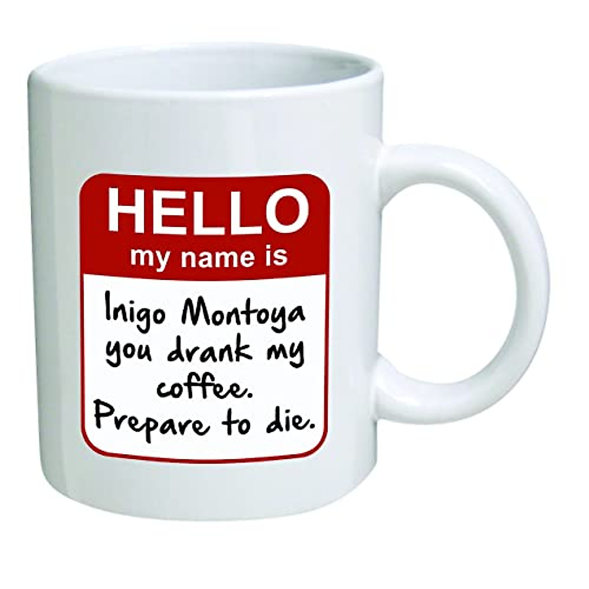 Funny Mug - My name is Inigo Montoya. You drank my coffee. Prepare to die You - 11 OZ Coffee Mugs - Inspirational gifts and sarcasm