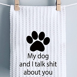 PWHAOO My Dog and I Talk Sh*t About You Tea Towel Funny Gift Dog Lovers Gift Dog Mom Gift New Dog Gift Dog Home Decor Dog Kitchen Towel (Talk sht About You T)