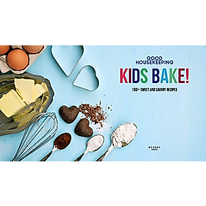 Good Housekeeping Kids Bake!: 100+ Sweet and Savory Recipes - A Baking Cookbook (Volume 2) (Good Housekeeping Kids Cookbooks)