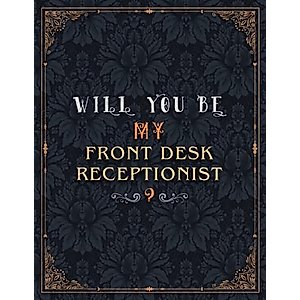 Front Desk Receptionist Lined Notebook - Will You Be My Front Desk Receptionist Job Title Daily Journal: Teacher, 8.5 x 11 inch, 21.59 x 27.94 cm, ... Over 100 Pages, A4, Daily, Journal, Meeting