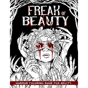 Freák of Beauty Horror Coloring Book for Adults: A Terrifying Collection of Creepy, Gory, Haunting Illustrations for Horror Lovers - Gorgeous Gift for Relaxation and Stress Relief