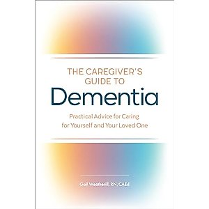 The Caregiver's Guide to Dementia: Practical Advice for Caring for Yourself and Your Loved One (Caregiver's Guides)