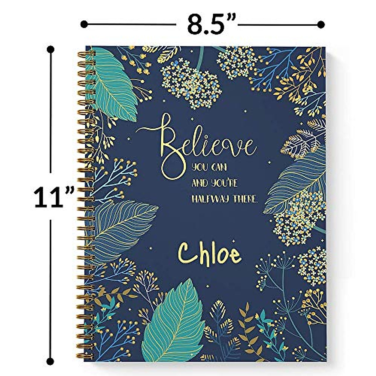 Believe You Can Personalized Motivational Notebook/Journal, Laminated Soft Cover, 120 pages of your selected paper, lay flat wire-o spiral. Size: 8.5” x 11”. Made in the USA