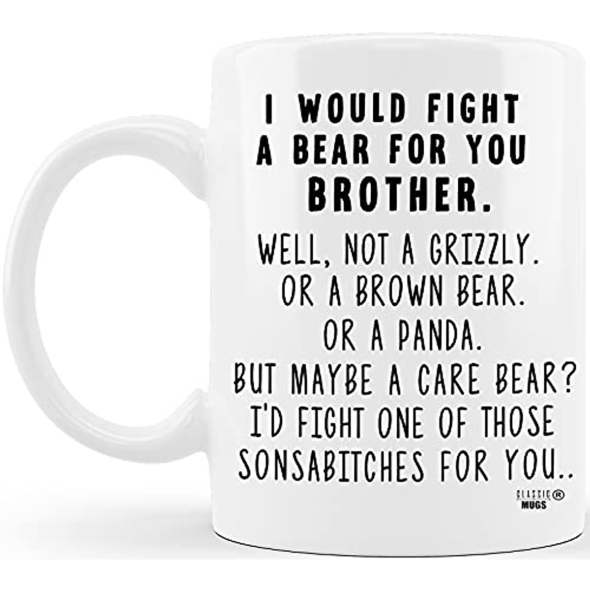 Classic Mugs I Would Fight A Bear For Brother Funny Coffee Mug Graduation Gift for Brother from Sister Sibling Mom Dad Friend Gifts for Brother Christmas Birthday Fun Cup For Bro Men Him Guy Gag Gift