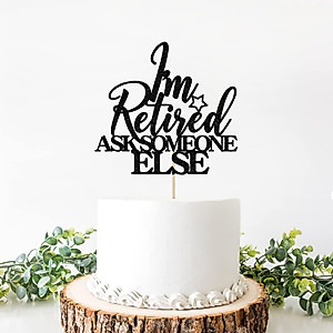 I'm Retired Ask Someone Else Cake Topper - Retirement Cake Decor - Officially Retired, Happy Retirement Party Decorations, Black Glitter