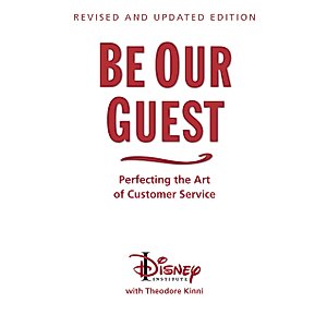 Be Our Guest-Revised and Updated Edition: Perfecting the Art of Customer Service (A Disney Institute Book)