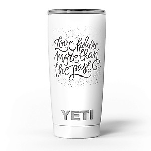 Design Skinz Love Future More Than The Past - Skin Decal Vinyl Wrap Kit Compatible with The Yeti Rambler Cooler Tumbler Cups
