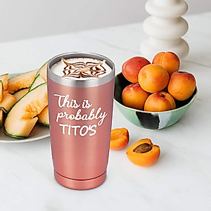 This Is Probably Tito's-Stainless Steel Travel Tumbler with Lids, Funny Christmas Birthday Gifts for Women Mom Nana Wife BFF Daughters Best Friends Sister Aunts Boss, 20oz Insulated Tumbler, Rose Gold