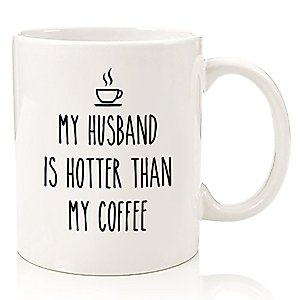 My Husband Is Hotter Than My Coffee Funny Mug - Best Gag Wife Gifts from Husband - Unique Valentine's Day, Anniversary, Birthday Present Idea for Her - Fun Novelty Cup for Women, Wifey, Mrs, Newlywed