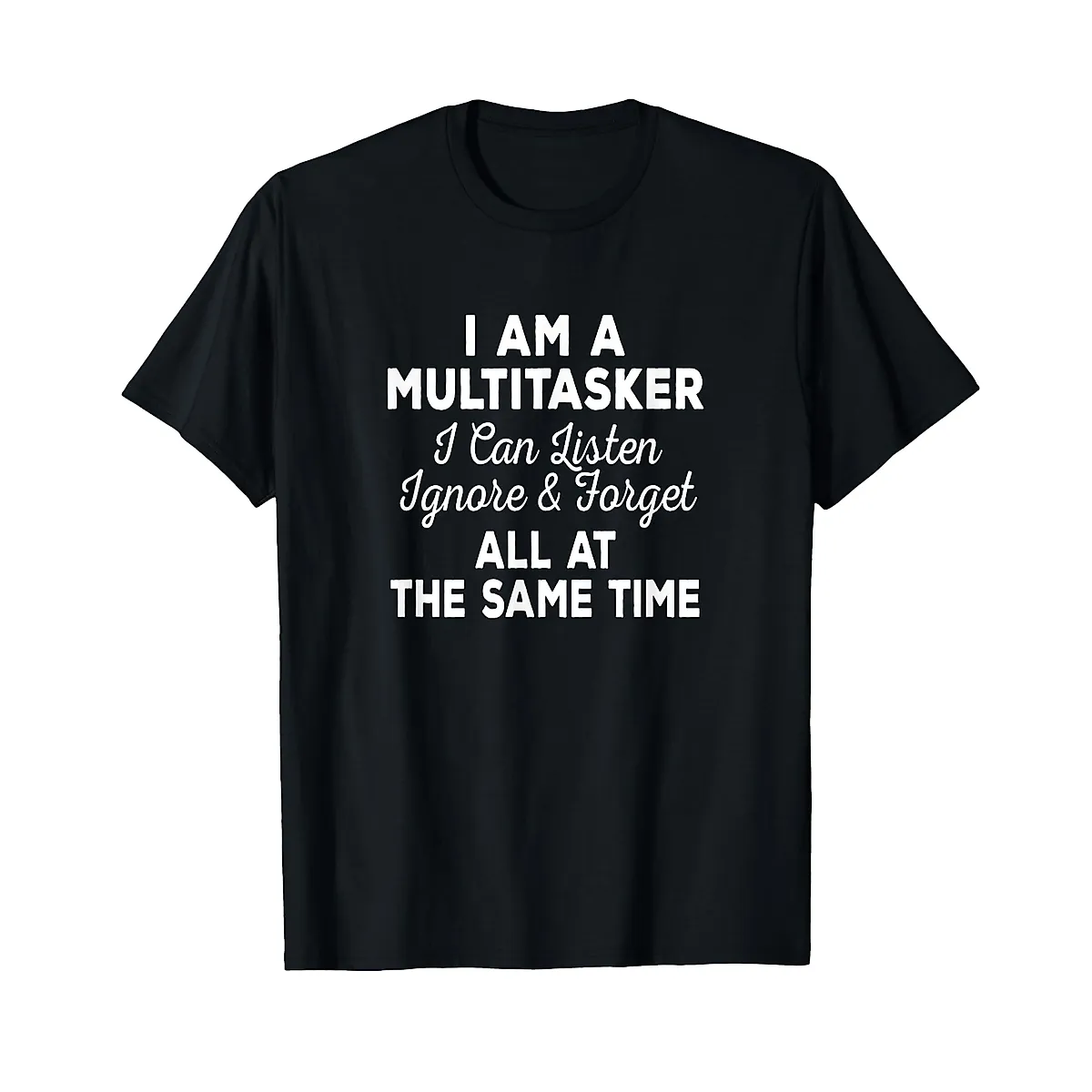 I Am A Multitasker I Can Listen Ignore & Forget Funny Saying T-Shirt