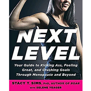Next Level: Your Guide to Kicking Ass, Feeling Great, and Crushing Goals Through Menopause and Beyond